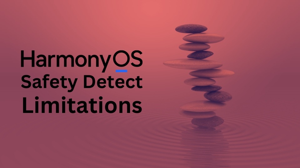 Limitations of Huawei HarmonyOS Safety Detect: What You Need to Know